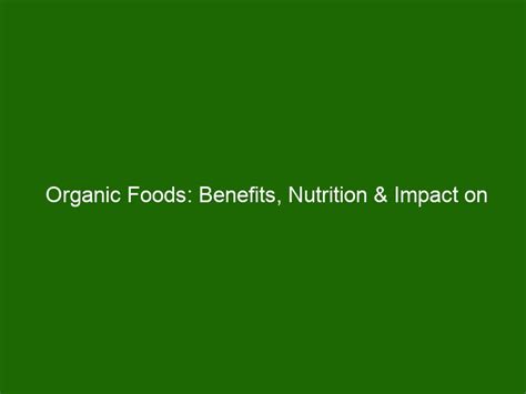 Organic Foods Benefits Nutrition And Impact On Health Health And Beauty