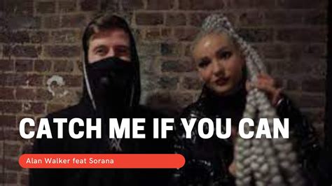 Catch Me If You Can Alan Walker Feat Sorana Youtube