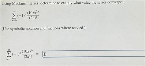 Solved Using Maclaurin Series Determine To Exactly What