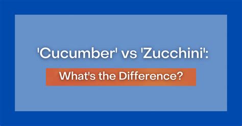 Cucumber Vs Zucchini Whats The Difference
