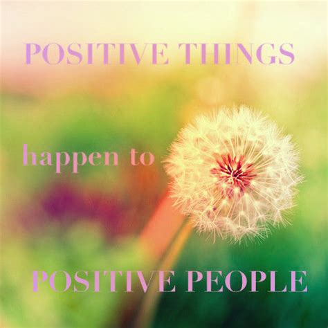 Positive Things Happen To Positive People Pictures Photos And Images