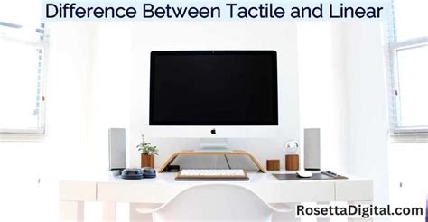 Difference Between Tactile And Linear Rosetta Digital