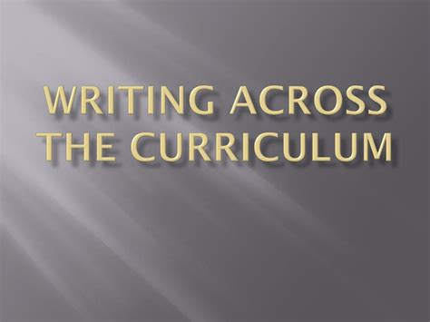 Ppt Writing Across The Curriculum Powerpoint Presentation Free Download Id 1671303