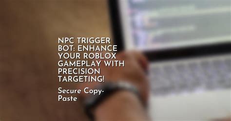 Scanned Npc Trigger Bot Enhance Your Roblox Gameplay With Precision