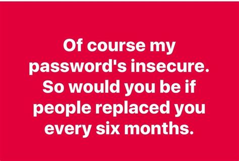 Funny Sarcastic Quote Of Course My Passwords Insecure So Would You
