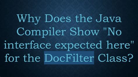 Why Does The Java Compiler Show No Interface Expected Here For The