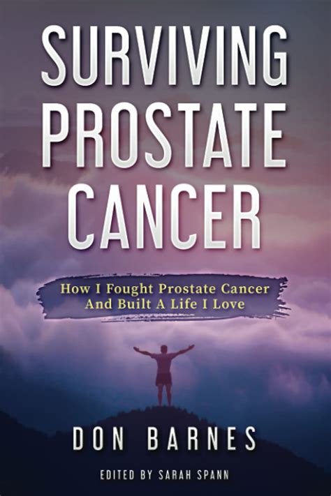 Surviving Prostate Cancer How I Fought Prostate Cancer And Built A