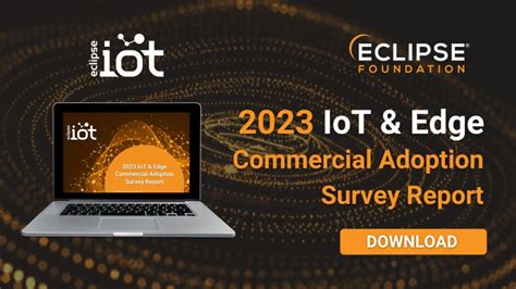 The Eclipse Foundation Unveils 2023 Iot And Edge Commercial Adoption Survey Insights