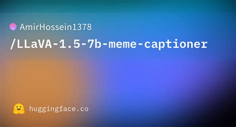 Amirhossein1378llava 15 7b Meme Captioner · Hugging Face