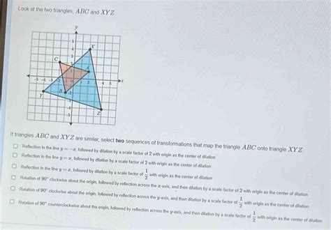 Solved Look At The Two Triangles Abc And Xyz If Triangles Abc And Xyz Are Similar Select Two