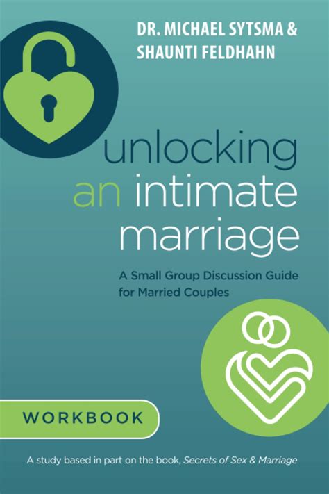 Unlocking An Intimate Marriage A Small Group Discussion Guide For Married Couples Sytsma Dr