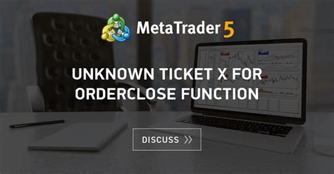 Unknown Ticket X For Orderclose Function Trading Positions Mql4 And