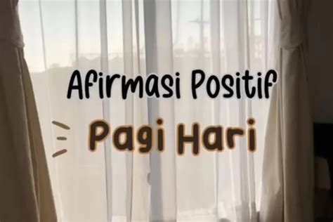 Kumpulan Kalimat Afirmasi Positif Di Pagi Hari Kalimat Motivasi Memulai Aktivitas Dengan Penuh
