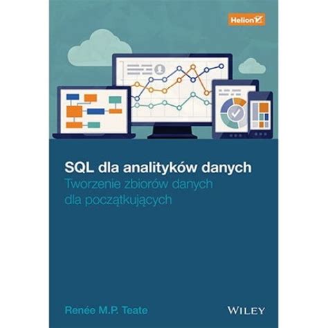 Sql Dla Analityków Danych Tworzenie Zbiorów Danych Dla Początkujących