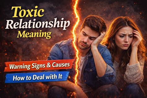 Toxic Relationship Meaning Signs Causes And How To Deal With It