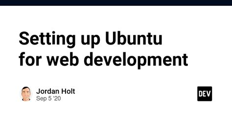 Setting Up Ubuntu For Web Development Dev Community