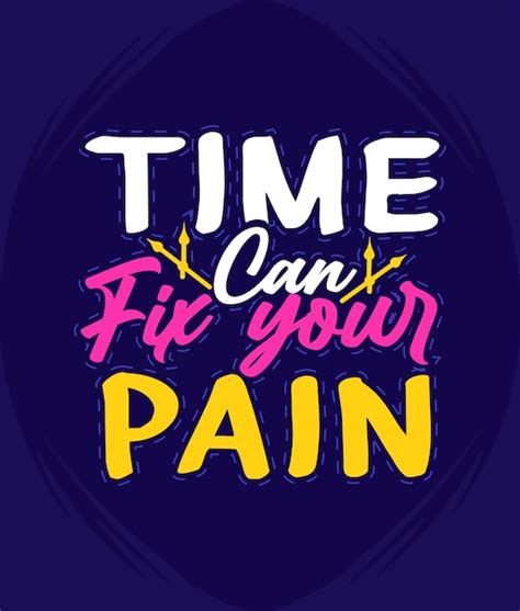 Premium Vector Time Can Fix Your Pain Typography Tshirt And Poster Design