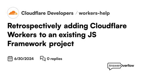 Retrospectively Adding Cloudflare Workers To An Existing Js Framework