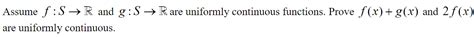 solved assume f s→r ﻿and g s→r ﻿are uniformly continuous