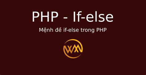 Mệnh đề If Else Trong Php