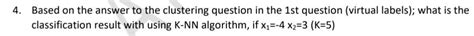 Solved 4 Based On The Answer To The Clustering Question In