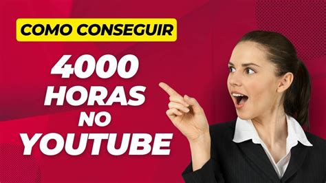Como Conseguir 4 000 Horas No Youtube Rápido Dicas Práticas Para
