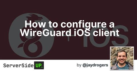 how to configure a wireguard ios client server side up