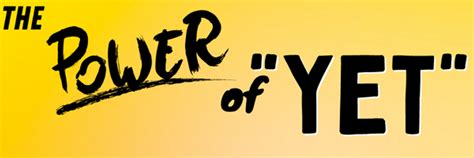 The Power Of Yet