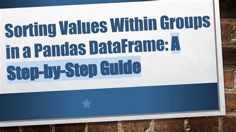 Sorting Values Within Groups In A Pandas Dataframe A Step By Step Guide Youtube