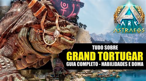 Grand Tortugar Todas As Habilidades E Doma Guia Completo Ark