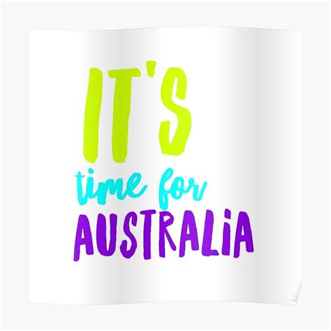 Its Time For Australia Poster For Sale By Pabloromagnoli Redbubble