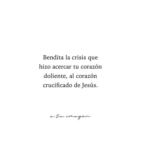 Bendita La Crisis Que Hizo Acercar Tu Corazón Doliente Al Corazón
