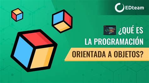¿qué es la programación orientada a objetos poo edteam