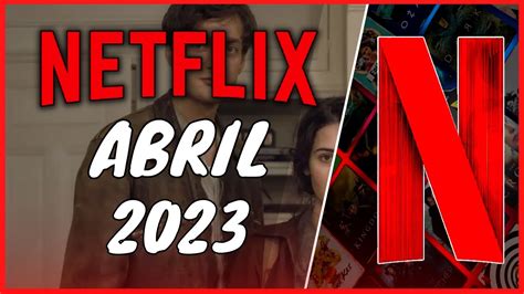 Estrenos Netflix Abril 2023 Ivanttops Youtube