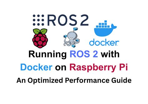 Running Ros 2 With Docker On Raspberry Pi My Guide To Optimized