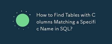 how to find tables with columns matching a specific name in sql mysql tutorial php cn