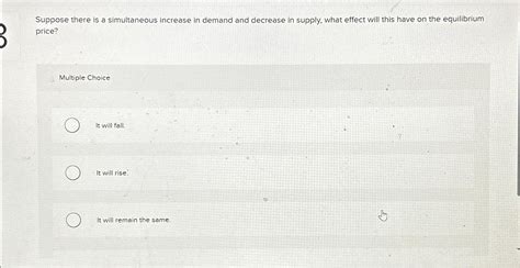 Solved Suppose There Is A Simultaneous Increase In Demand