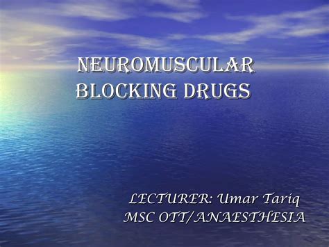 Neuromuscular Blocking Drugs Umar Tariq Ppt