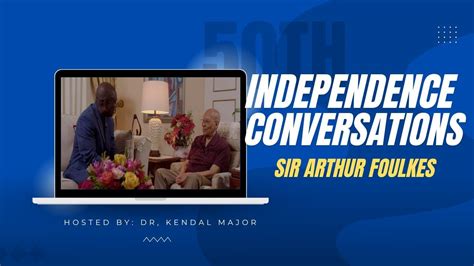 50th Independence Conversations Sir Arthur Foulkes Dr Kendal