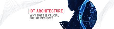 Why Mqtt Is Crucial For Iot Projects