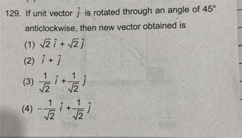 129 If Unit Vector J Is Rotated Through An StudyX