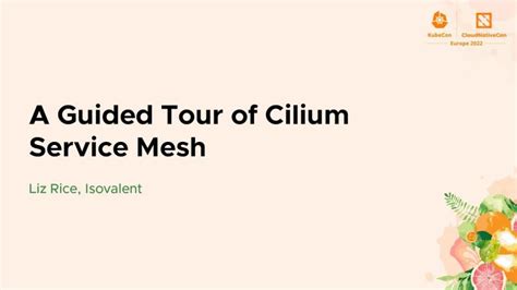 A Guided Tour Of Cilium Service Mesh Liz Rice Isovalent Donald Lutz
