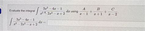 Solved Evaluate The Integral ∫﻿﻿3x2 4x 1x3 2x2 X 2dx ﻿using