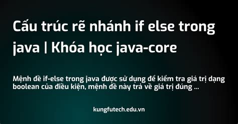 Cấu Trúc Rẽ Nhánh If Else Trong Java Khóa Học Java Core