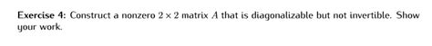 Solved Exercise 4 Construct A Nonzero 2 X 2 Matrix A That