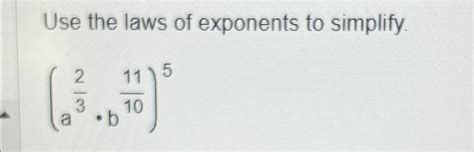 Solved Use The Laws Of Exponents To Simplify A B Chegg Com