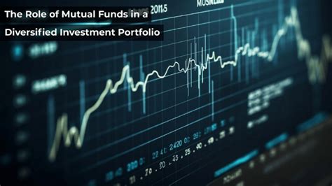 The Role Of Mutual Funds In A Diversified Investment Portfolio