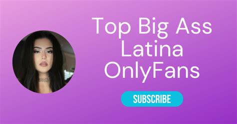 Top 10 Big Ass Latina Onlyfans And Sexiest Big Booty Onlyfans 2025 La
