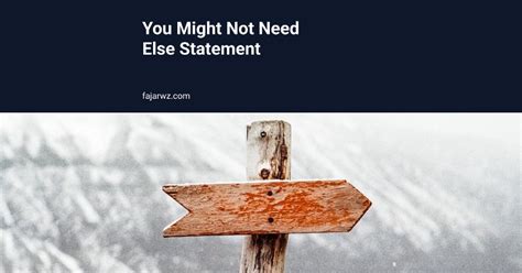 you might not need else statement fajarwz