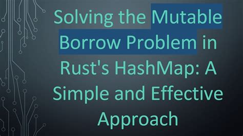 Solving The Mutable Borrow Problem In Rusts Hashmap A Simple And Effective Approach Youtube